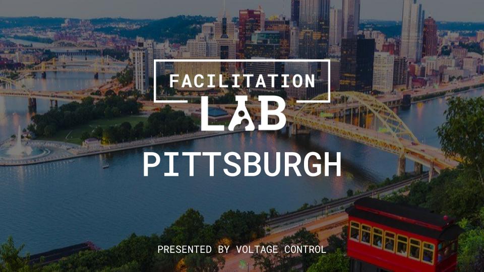 Meetup + Facilitation Lab Pittsburgh + Voltage Control